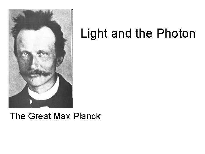 Light and the Photon The Great Max Planck