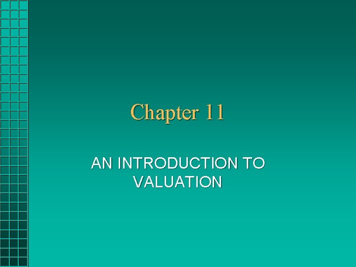 Chapter 11 AN INTRODUCTION TO VALUATION Chapter 11