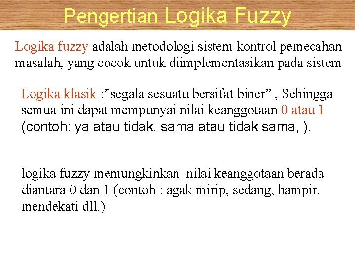 KECERDASAN BUATAN LOGIKA FUZZY Fuzzy Logic Edy Mulyanto