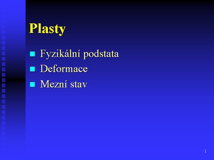 Plasty n n n Fyzikln podstata Deformace Mezn