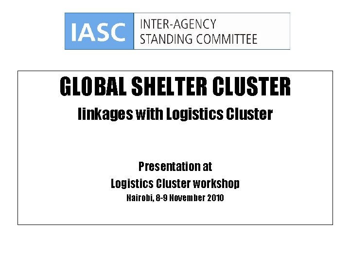 GLOBAL SHELTER CLUSTER linkages with Logistics Cluster Presentation