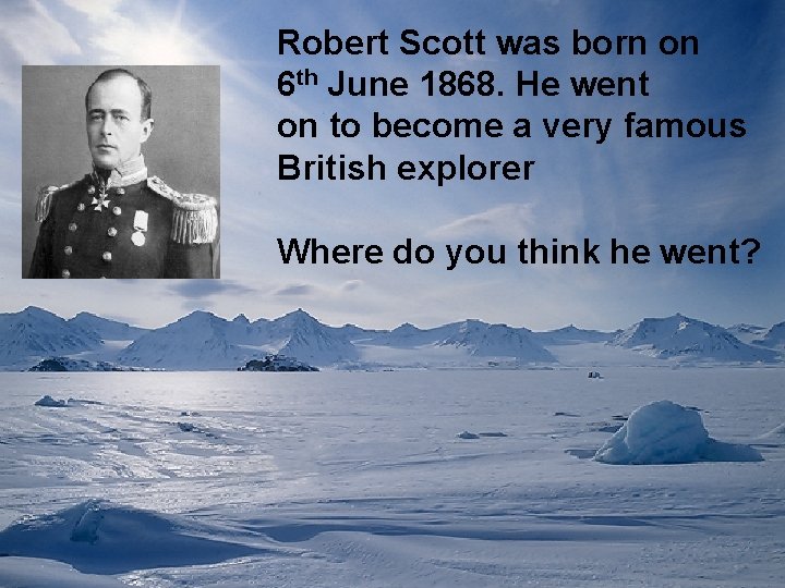 Who was Captain Robert Scott Robert Scott was