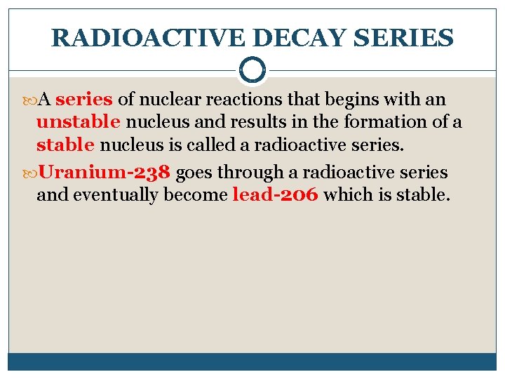 RADIOACTIVE DECAY SERIES A series of nuclear reactions