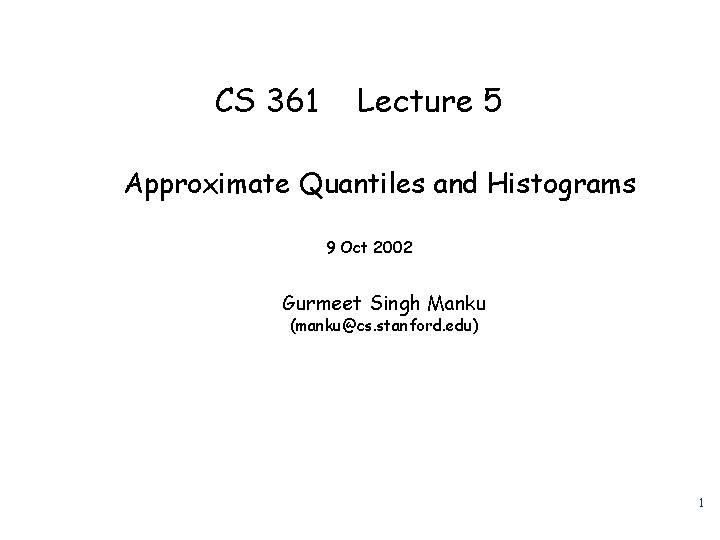CS 361 Lecture 5 Approximate Quantiles and Histograms