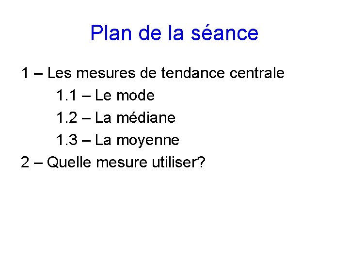 Les mesures de tendance centrale Plan de la