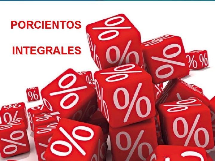 PORCIENTOS INTEGRALES DEFINICION Un mtodo que consiste en