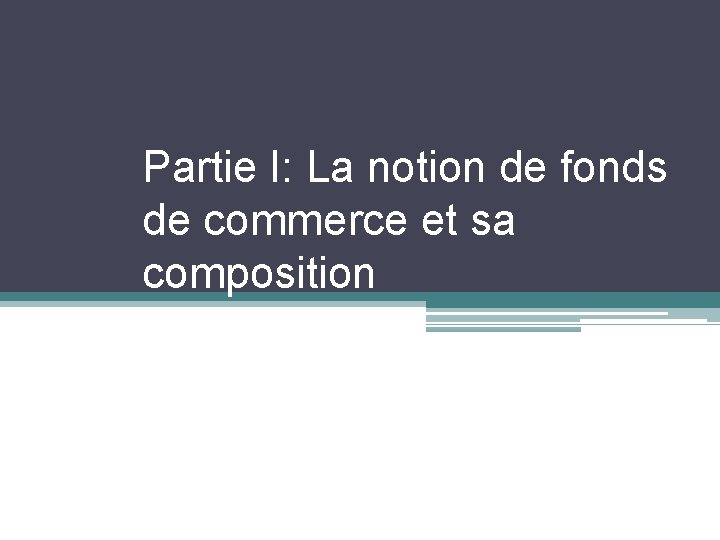 Partie I La notion de fonds de commerce