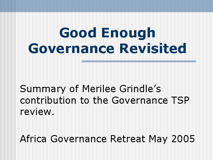 Good Enough Governance Revisited Summary of Merilee Grindles