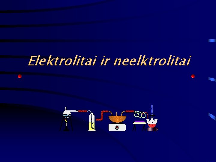 Elektrolitai ir neelktrolitai Mediagos kuri vandeniniai tirpalai arba