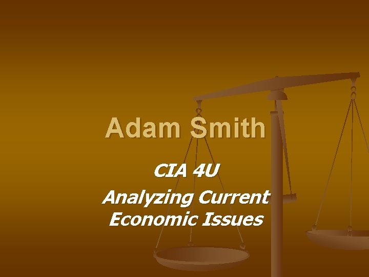Adam Smith CIA 4 U Analyzing Current Economic