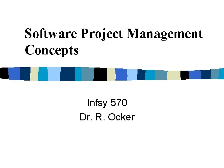 Software Project Management Concepts Infsy 570 Dr R