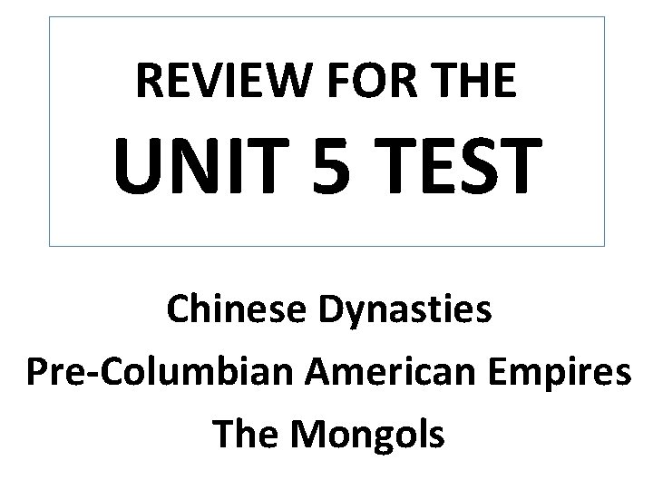 REVIEW FOR THE UNIT 5 TEST Chinese Dynasties