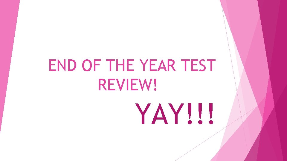 END OF THE YEAR TEST REVIEW YAY How
