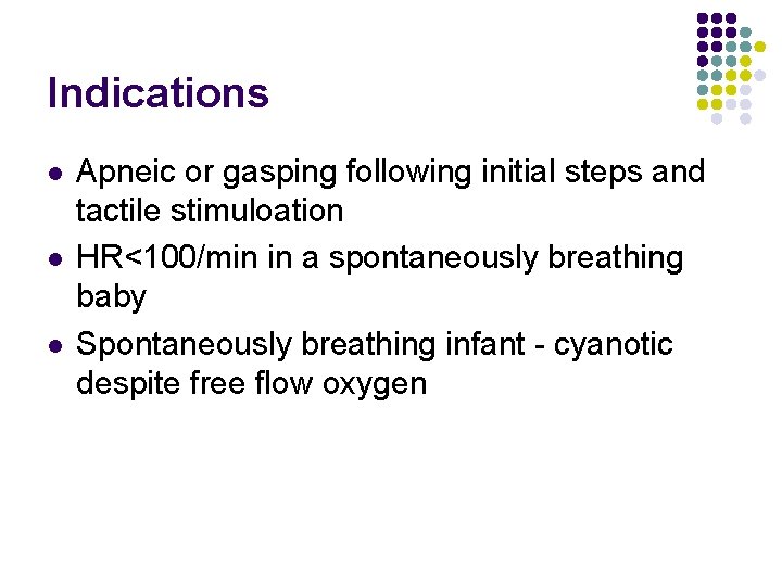 BAG MASK VENTILATION Indications l l l Apneic