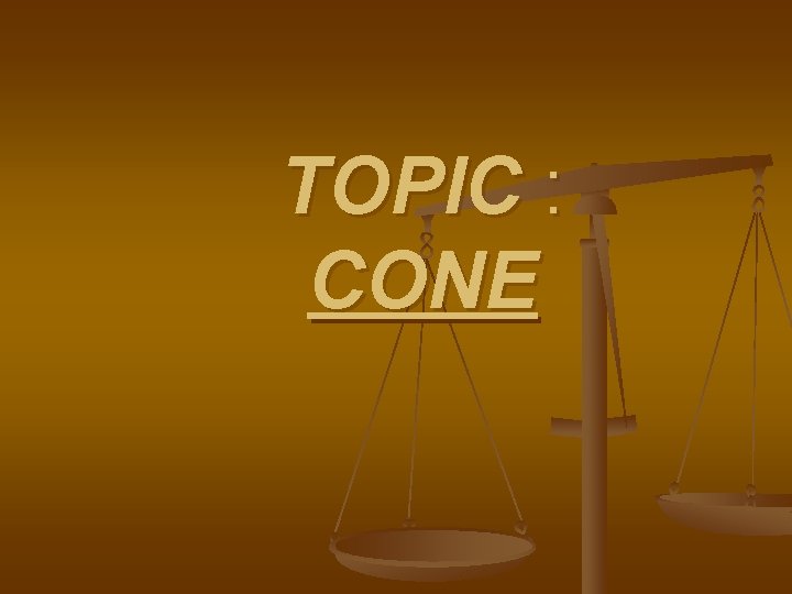 TOPIC CONE DEFINITION OF CONE HOMOGENEOUS EQUATION OF