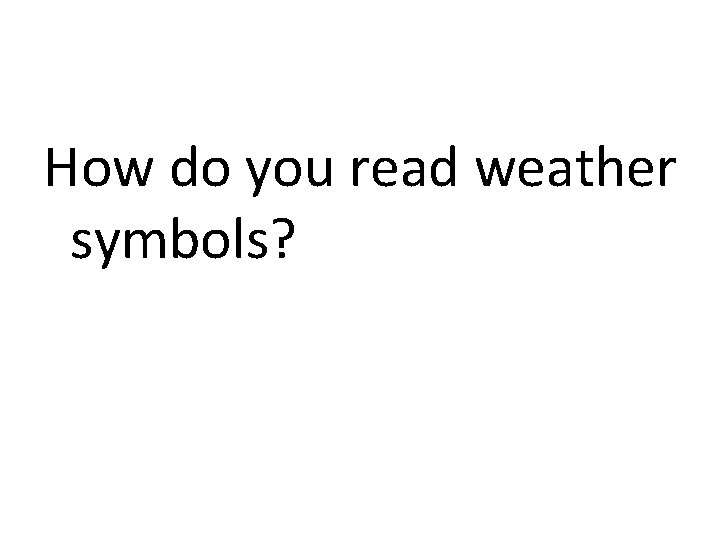 Notes Weather Maps How do you read weather