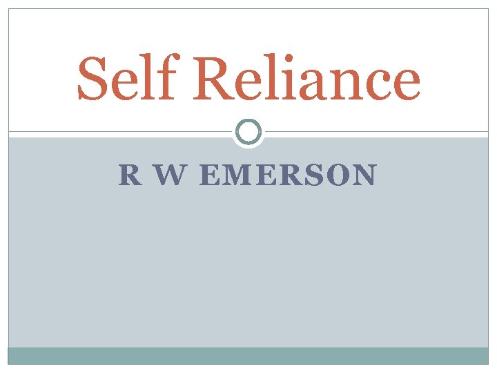 Self Reliance R W EMERSON A man should