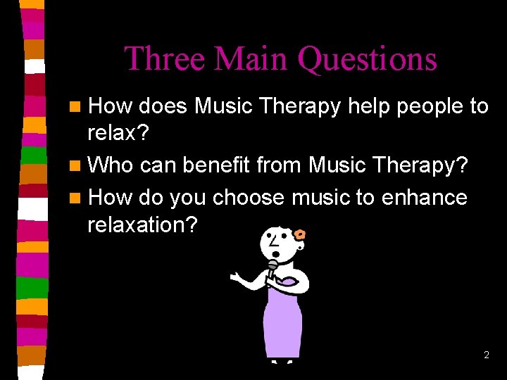 Music Therapy 1 Three Main Questions n How