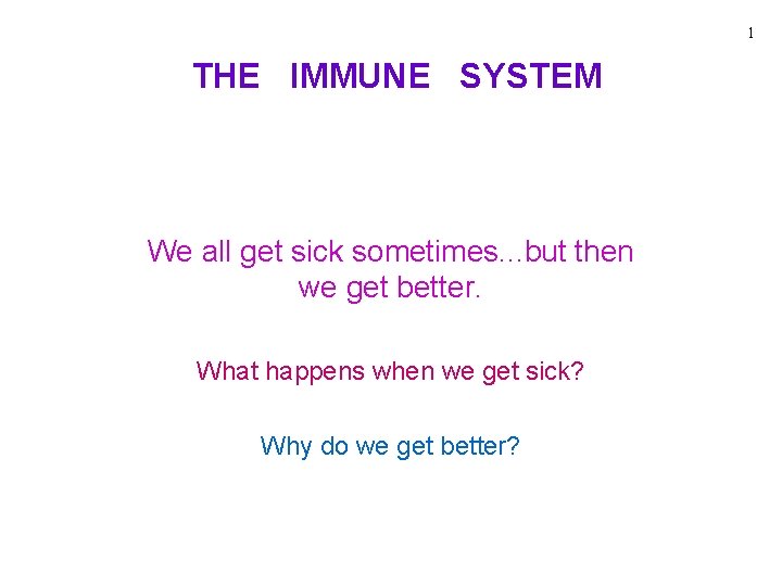 1 THE IMMUNE SYSTEM We all get sick