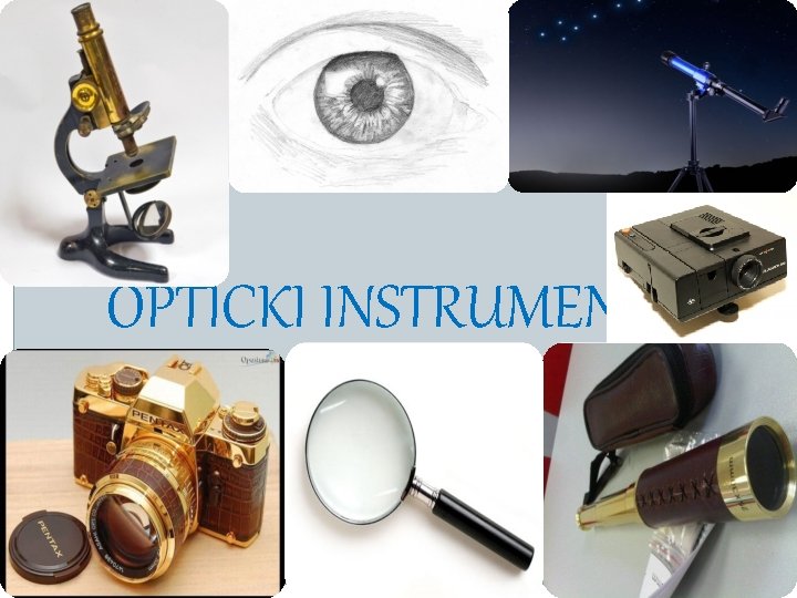 OPTICKI INSTRUMENTI POSTOJI VELIKI BROJ PREDMETA KOJE NE