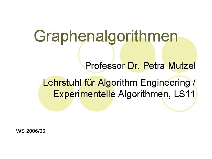 Graphenalgorithmen Professor Dr Petra Mutzel Lehrstuhl fr Algorithm