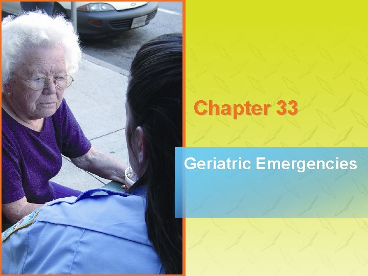 Chapter 33 Geriatric Emergencies Generational Considerations 1 of
