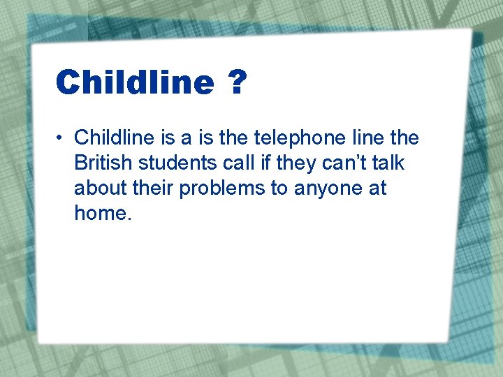 Childline Childline is a is the telephone line