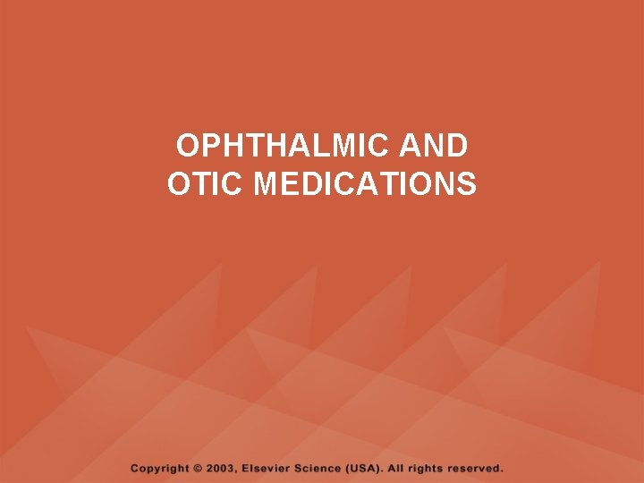 OPHTHALMIC AND OTIC MEDICATIONS From Herlihy B Maebius