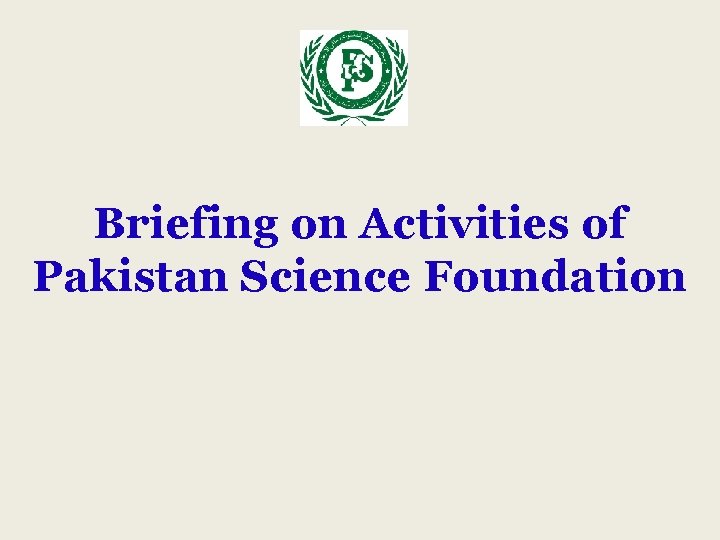 Briefing on Activities of Pakistan Science Foundation PAKISTAN