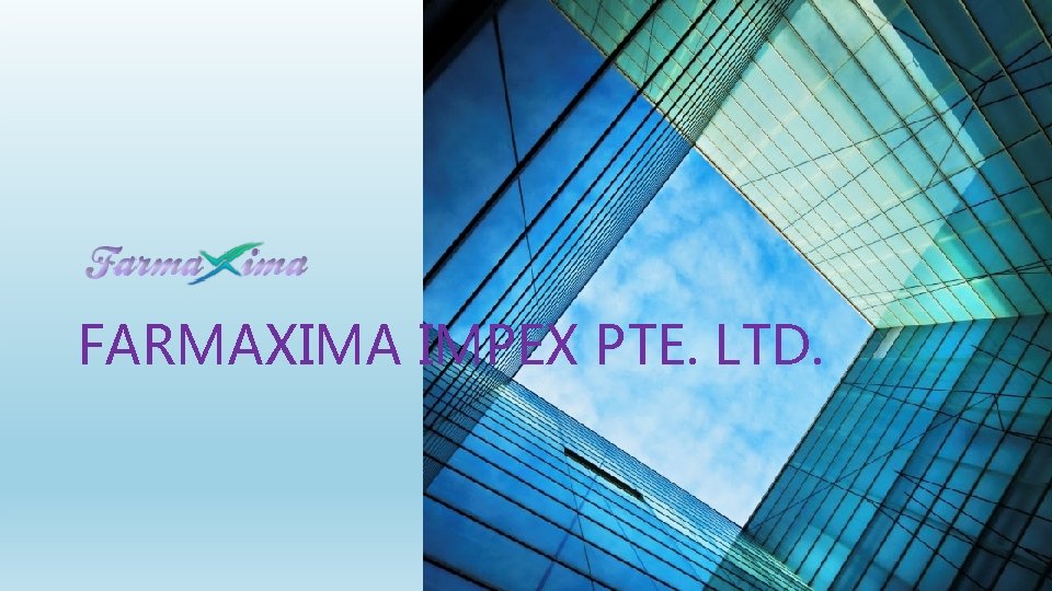 FARMAXIMA IMPEX PTE LTD Introduction Farmaxima Impex Pte