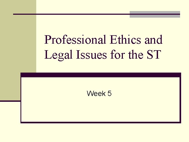Professional Ethics and Legal Issues for the ST