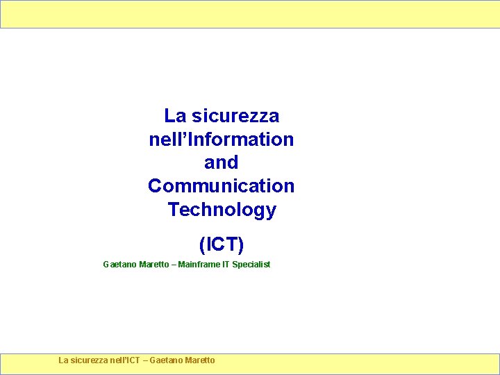 La sicurezza nellInformation and Communication Technology ICT Gaetano