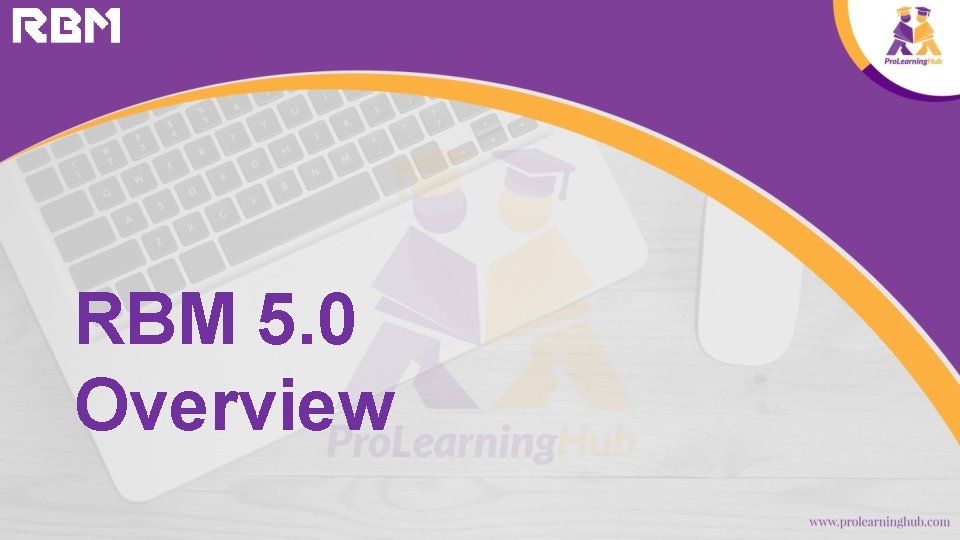 Introduction to RBM 5 0 Introduction www prolearninghub