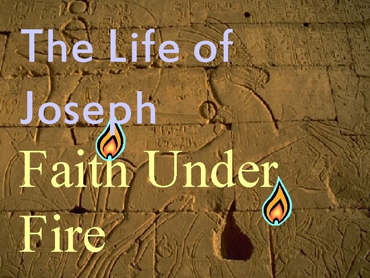 The Life of Joseph Faith Under Fire Part