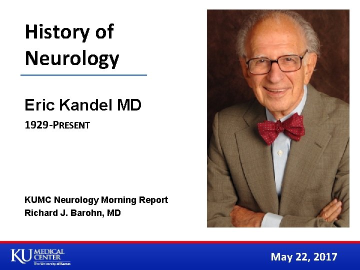 History of Neurology Eric Kandel MD 1929 PRESENT