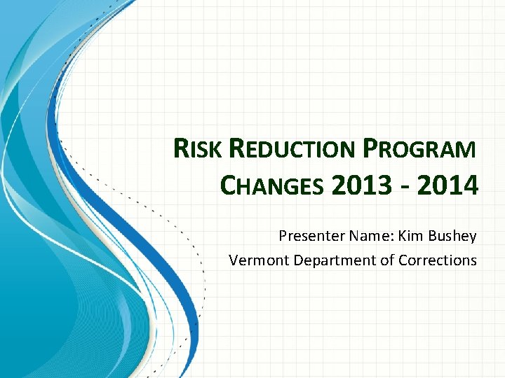 RISK REDUCTION PROGRAM CHANGES 2013 2014 Presenter Name
