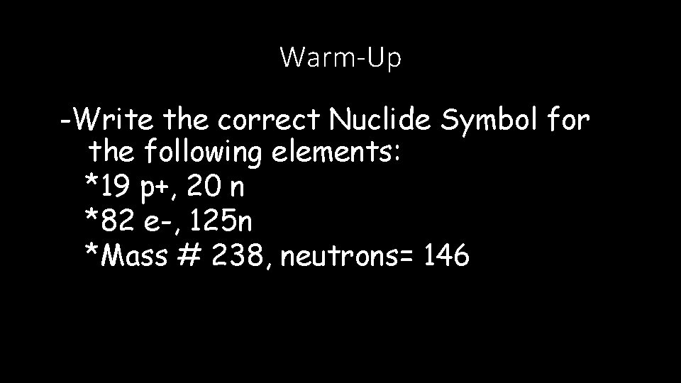 WarmUp Write the correct Nuclide Symbol for the