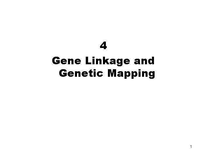 4 Gene Linkage and Genetic Mapping 1 If