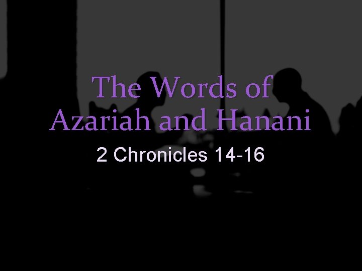 The Words of Azariah and Hanani 2 Chronicles