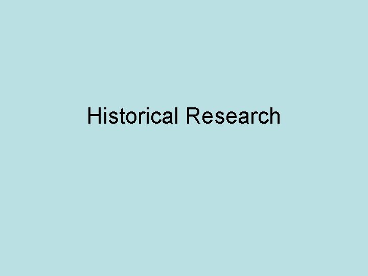 Historical Research What is Historical Research The systematic