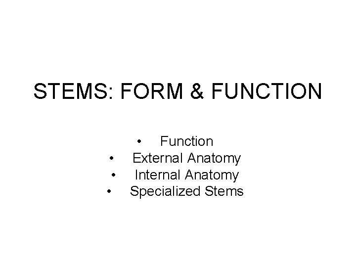 STEMS FORM FUNCTION Function External Anatomy Internal Anatomy