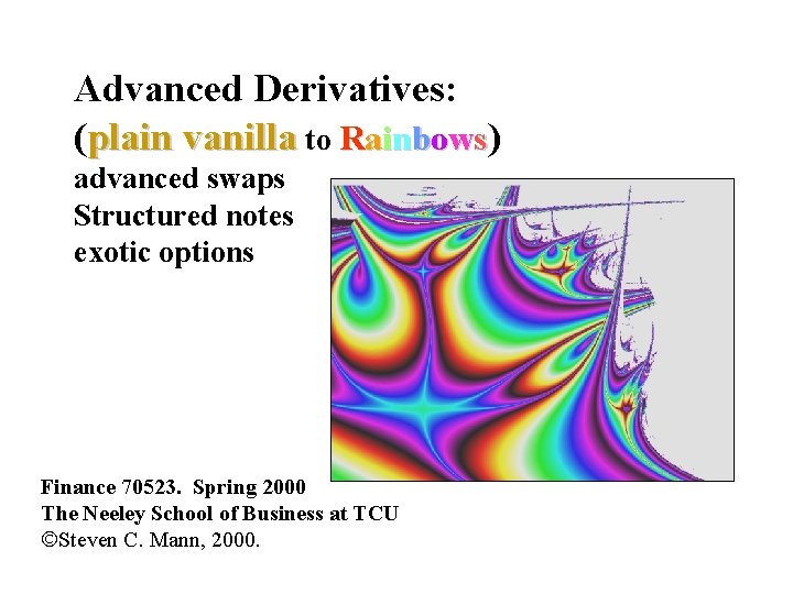 Advanced Derivatives plain vanilla to Rainbows advanced swaps