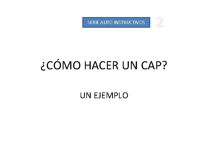 SERIE AUTO INSTRUCTIVOS 2 CMO HACER UN CAP