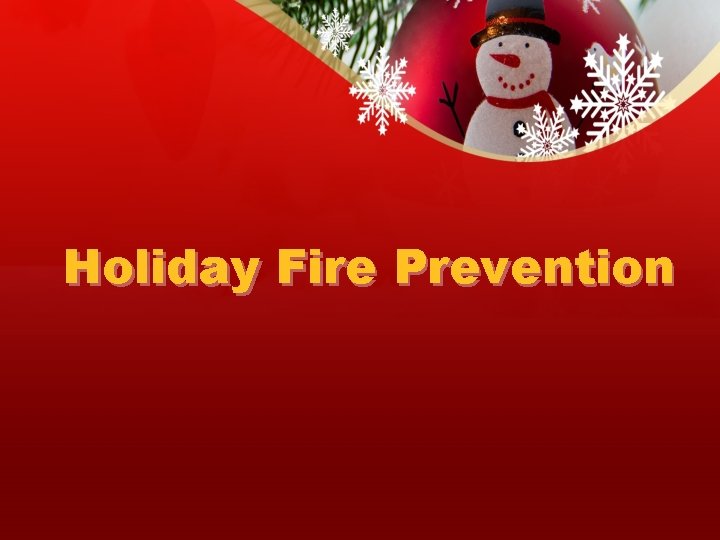 Holiday Fire Prevention What we will learn today