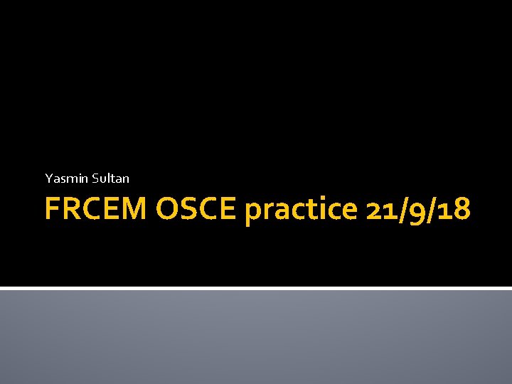 Yasmin Sultan FRCEM OSCE practice 21918 What well