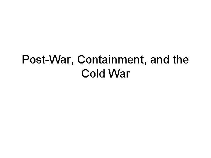 PostWar Containment and the Cold War The Atomic