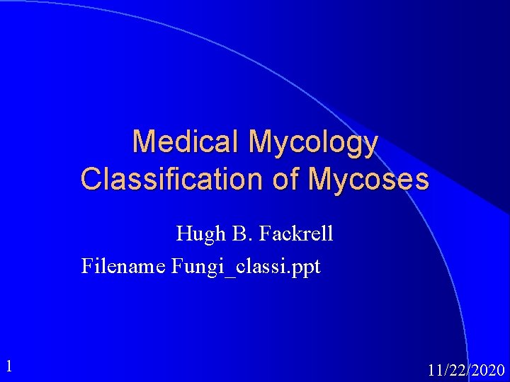 Medical Mycology Classification of Mycoses Hugh B Fackrell