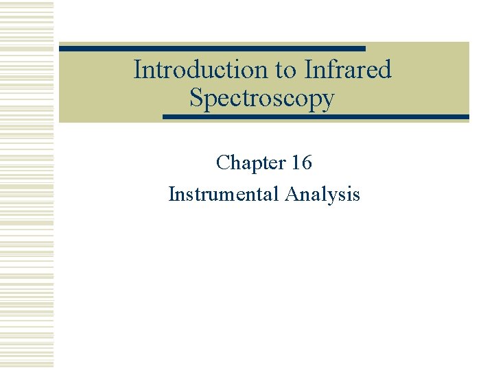 Introduction to Infrared Spectroscopy Chapter 16 Instrumental Analysis