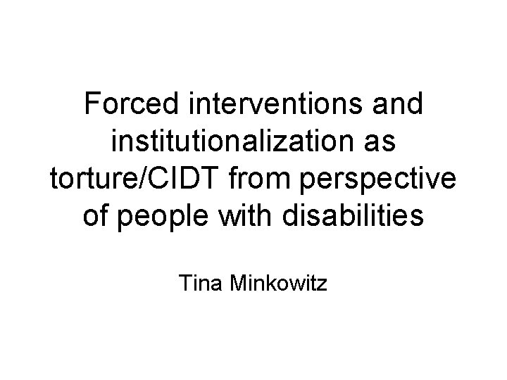 Forced interventions and institutionalization as tortureCIDT from ...