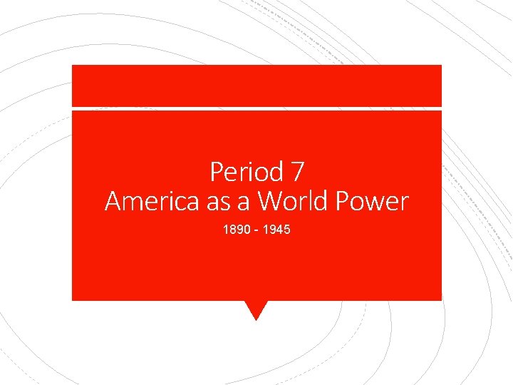Period 7 America as a World Power 1890